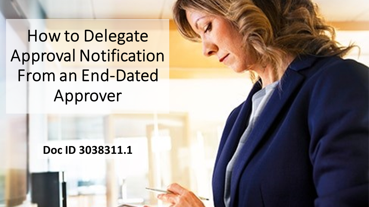 How to Delegate Approval Notifications From an End-Dated Approver | ebs