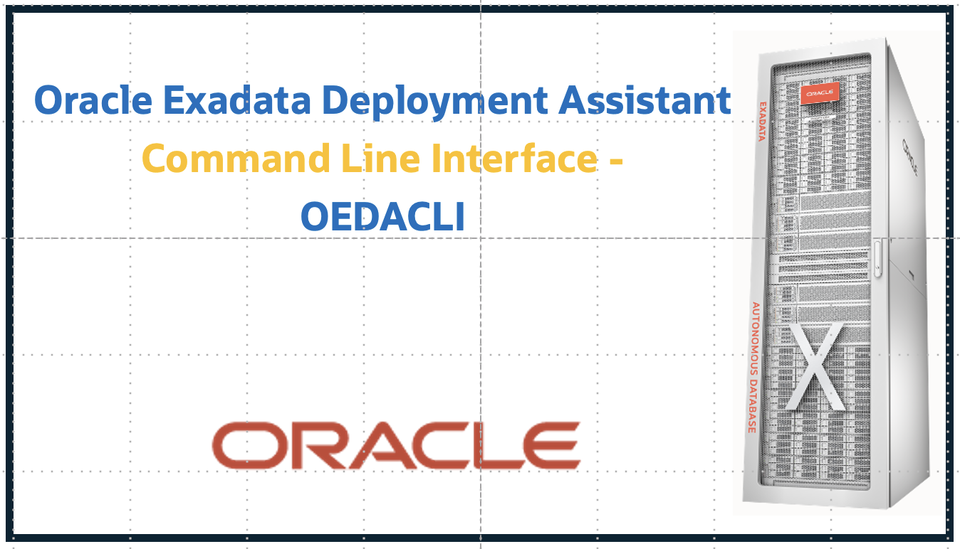 Oracle Exadata Deployment Assistant Command Line Interface – OEDACLI | exadata