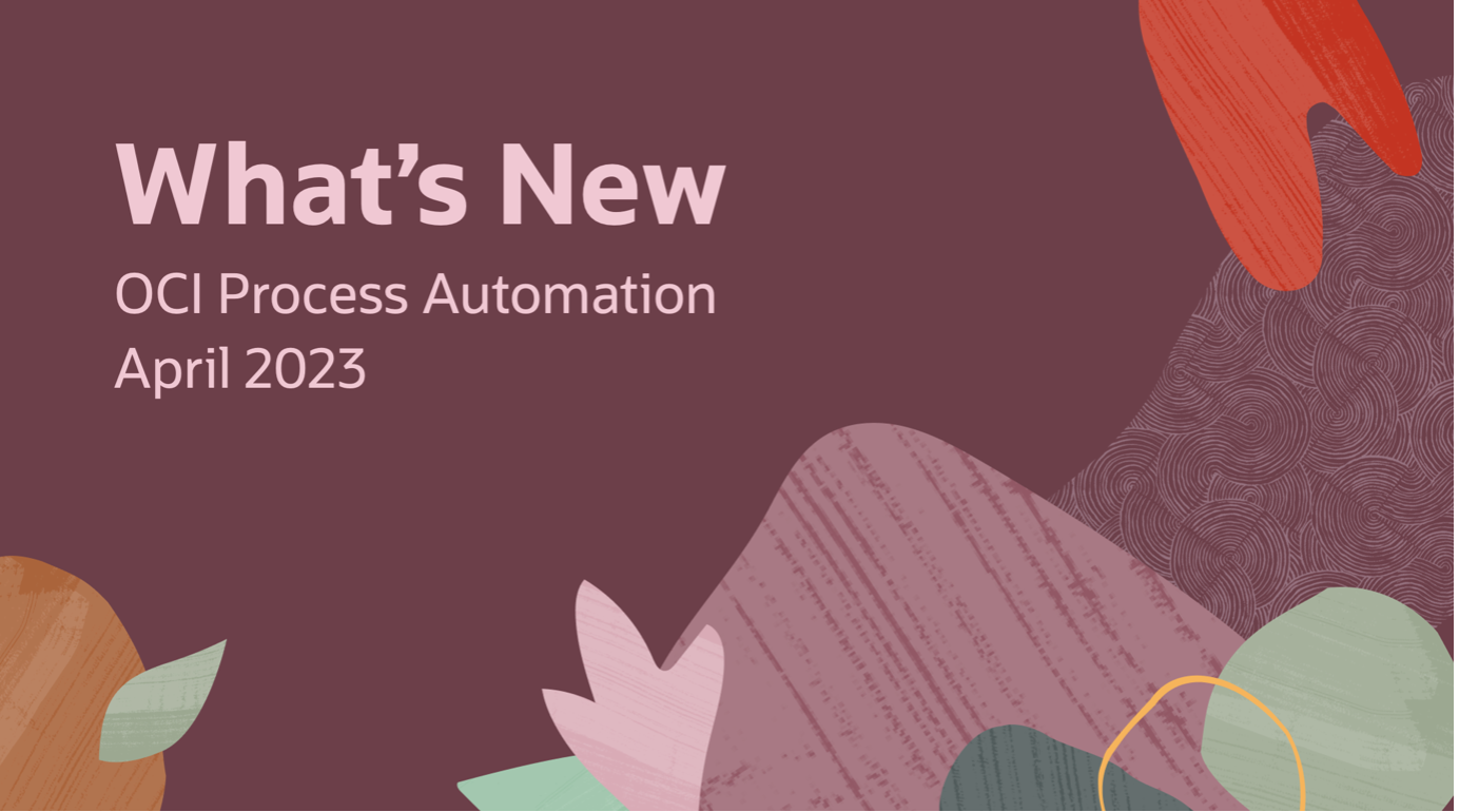 Oracle Cloud Infrastructure Process Automation – 23.04 Release ...