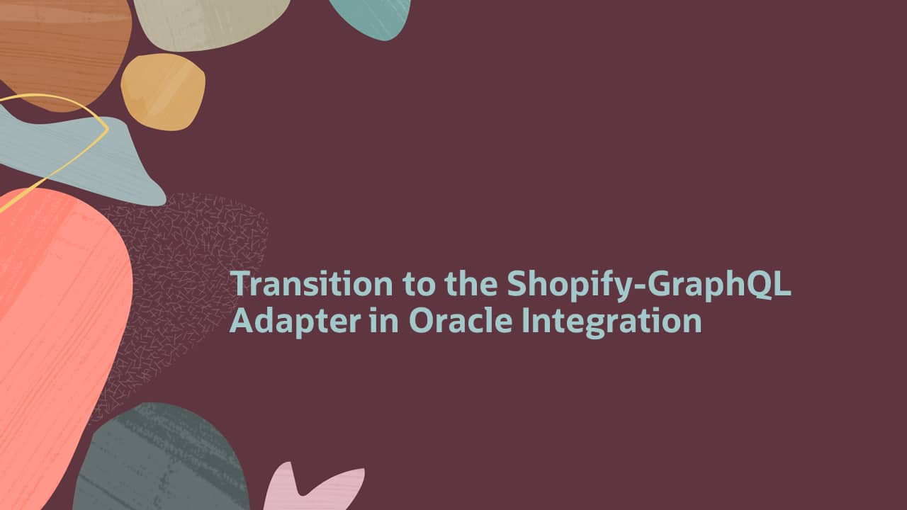 Transition to the Shopify GraphQL Adapter in Oracle Integration ...