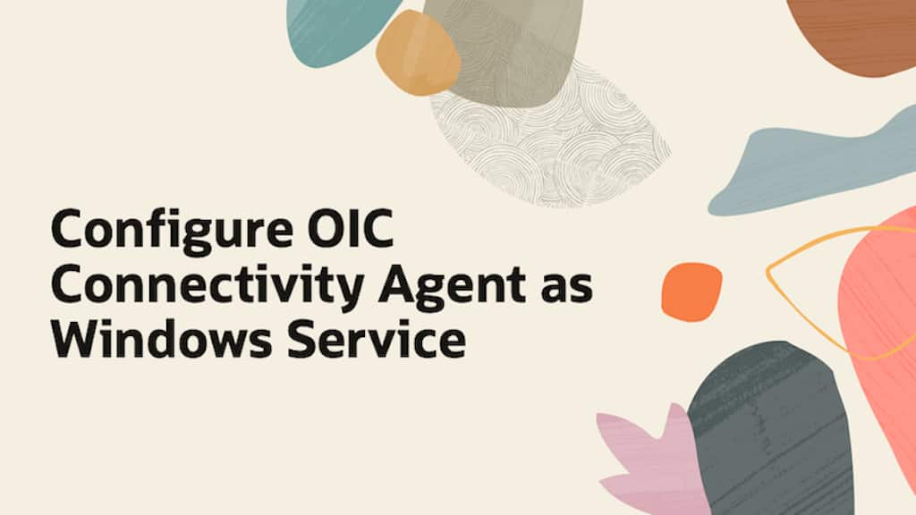 Configure the OIC Connectivity Agent as a Windows Service | integration