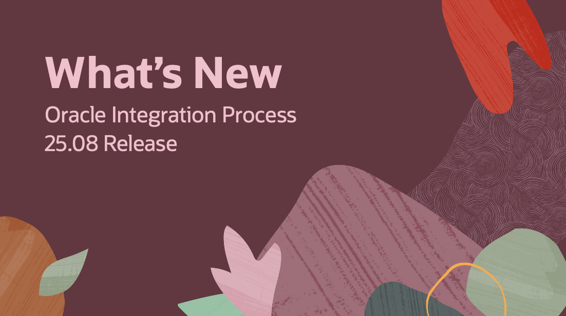What’s New in Oracle Integration Process 25.08 | integration
