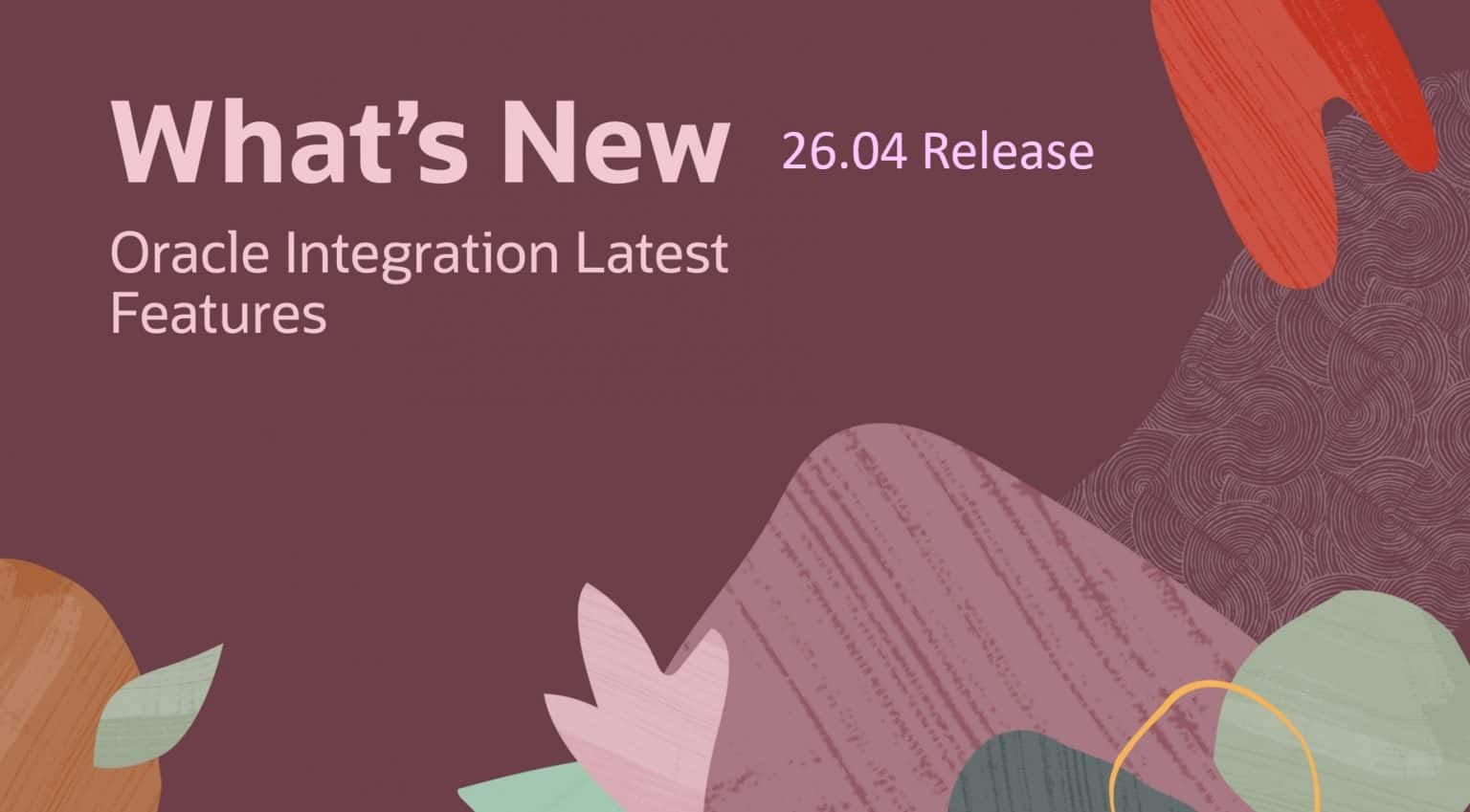 What’s New in Oracle Integration 26.04 | integration
