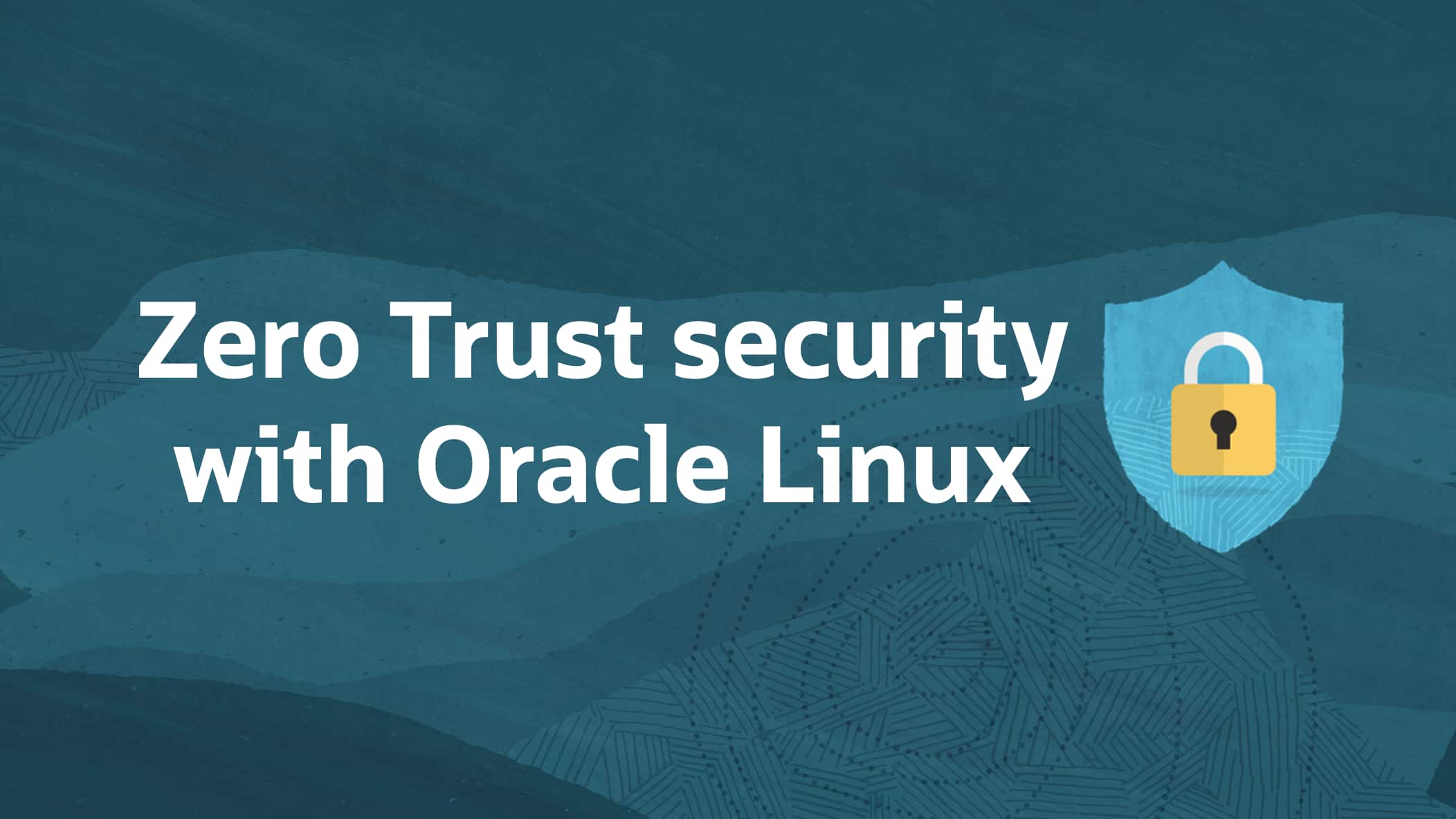 Guarding beyond the perimeter—Zero Trust security with Oracle Linux | linux