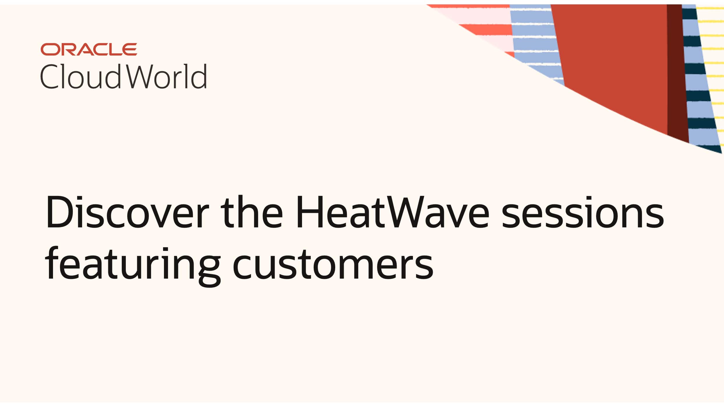 HeatWave Sessions Featuring Customers at Oracle ClouldWorld | mysql