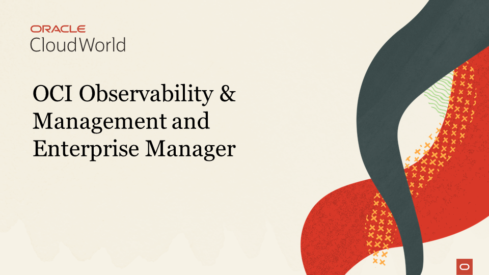 Oracle CloudWorld 2023 Agenda: OCI Observability and Enterprise Manager | observability