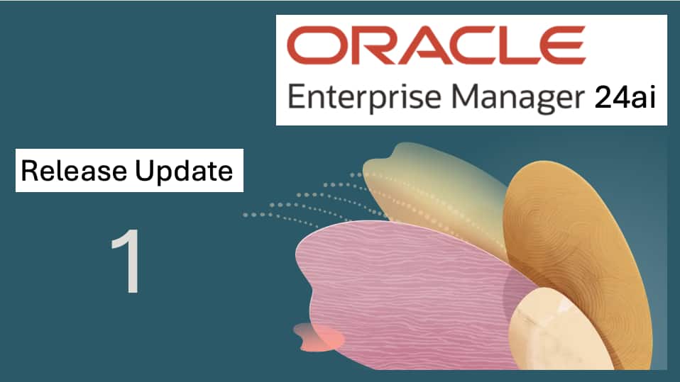 Oracle Enterprise Manager 24ai Release 1 Update 1 (24.1.0.1) is now ...