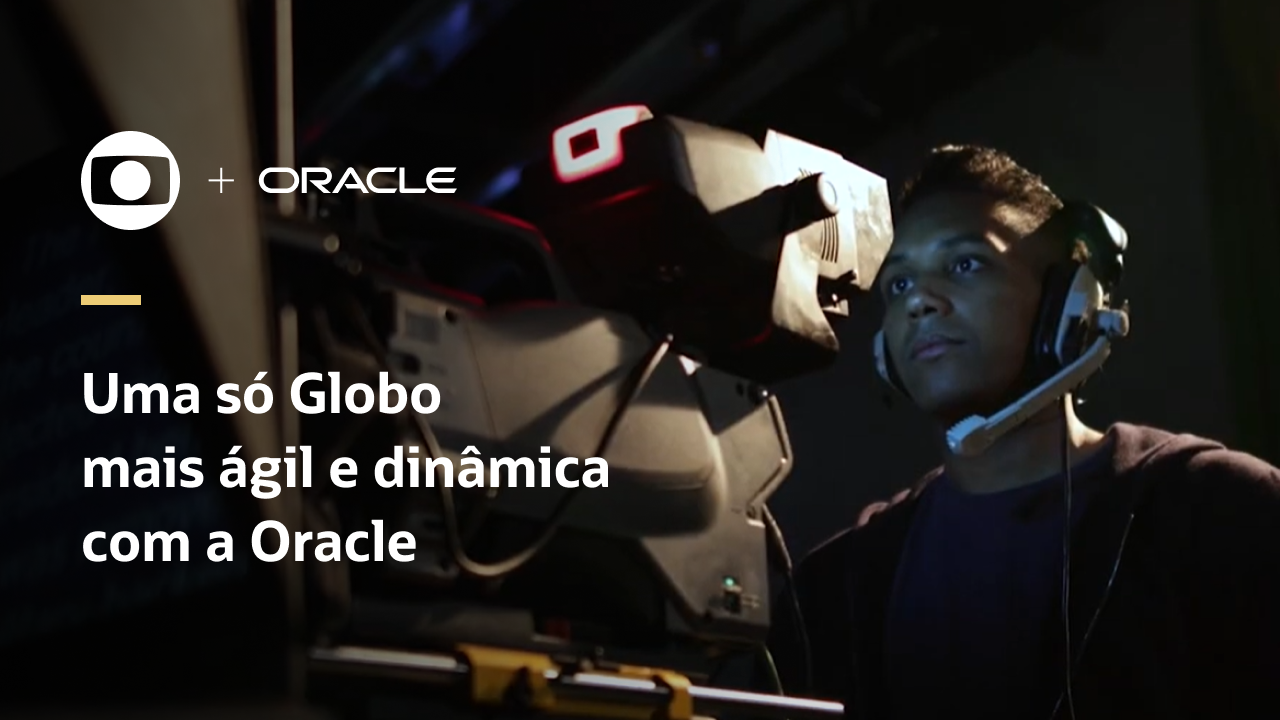 Globo consolida fusão de cinco empresas com Oracle Cloud | oracle-brasil