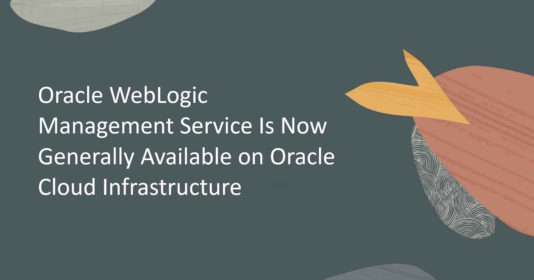 Oracle WebLogic Management Service が Oracle Cloud Infrastructure で一般提供 ...