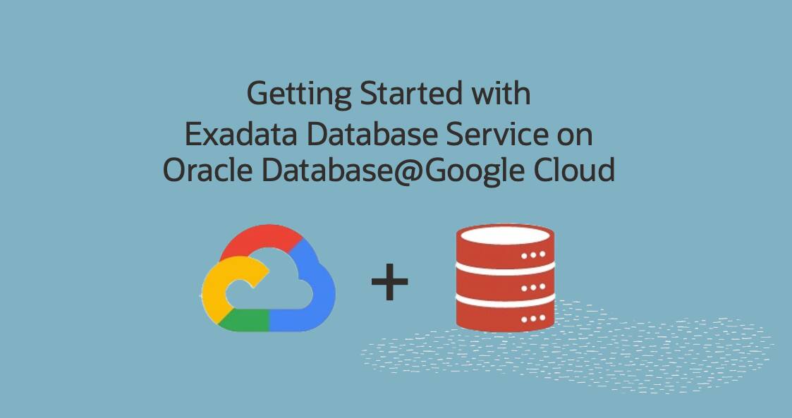 Oracle Database@Google CloudでExadata Database Serviceを立ち上げる | oracle4engineer
