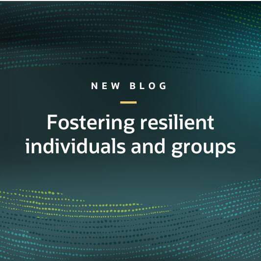 Fostering resilient and agile individuals and groups to impact ...